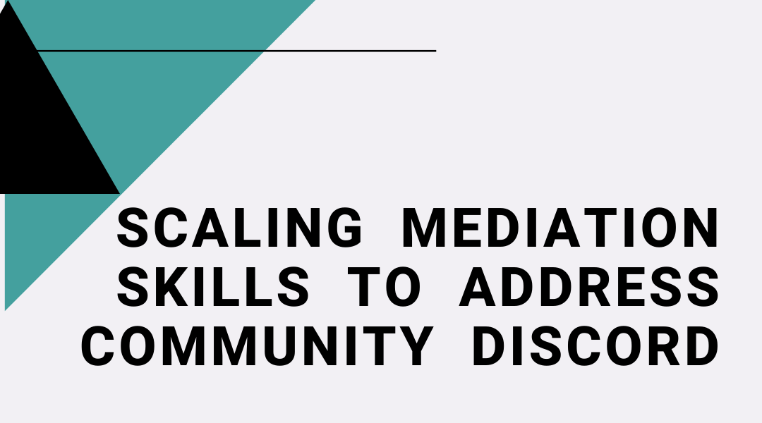 Scaling Mediation Skills to Address Community Discord - ADR Notable